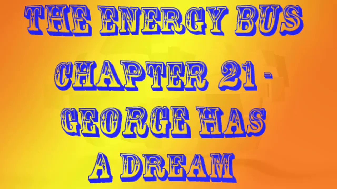 The Energy Bus chapter 21 George Has a Dream - YouTube