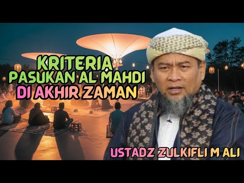 Kriteria Pasukan Al Mahdi Menurut Islam | Penjelasan Ustadz Zulkifli Muhammad Ali