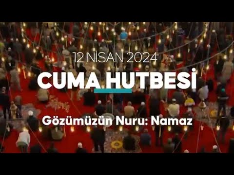 Sesli Cuma Hutbesi: ❝Gözümüzün Nuru: Namaz❞ - 12 Nisan 2024 #CumaHutbesi