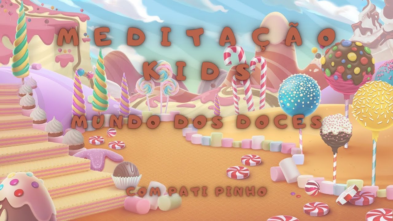 Meditação Kids - Mundo dos Doces - YouTube