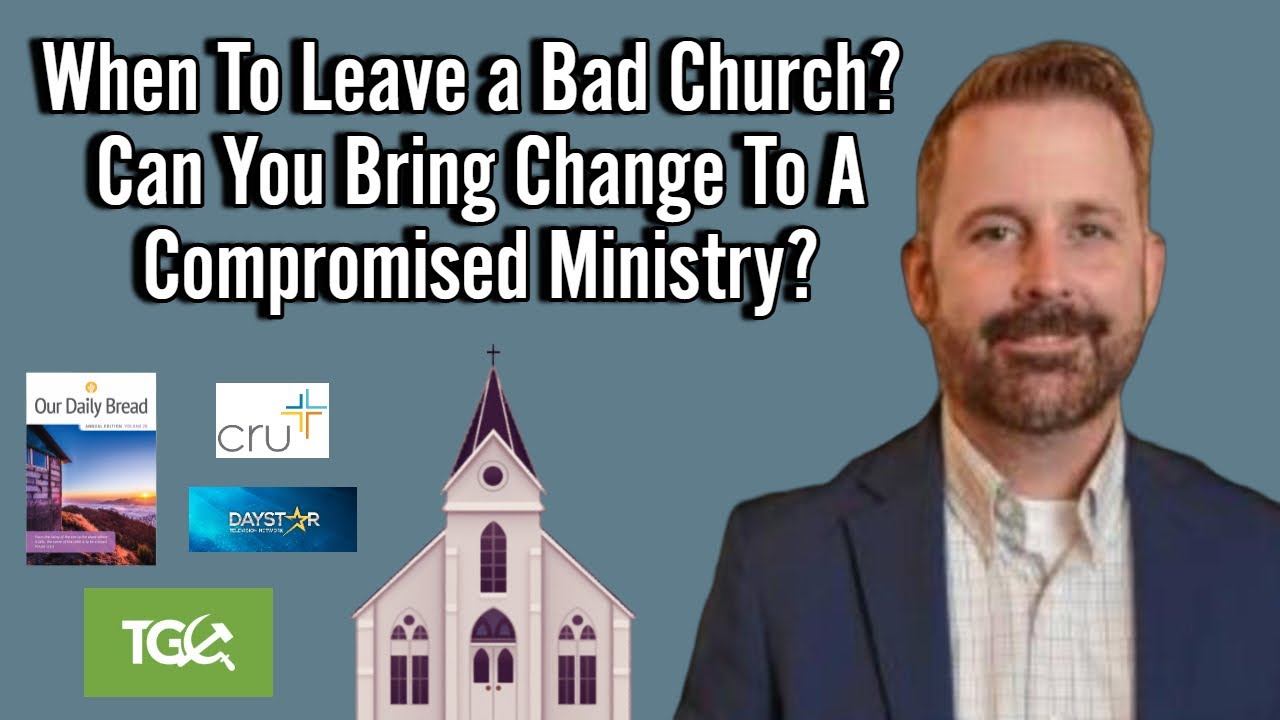 When to Leave a Bad Church / Can You Change a Compromised Ministry ...