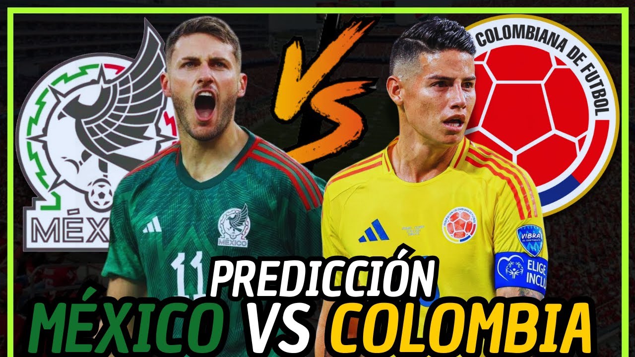 COLOMBIA🇨🇴 VS MÉXICO🇲🇽/ PREDICCIÓN Y ANÁLISIS COMPLETO - YouTube
