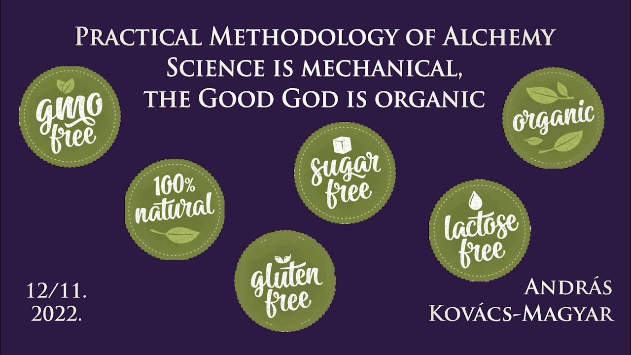 Practical methodology of Alchemy 12/11. - Science is mechanical, the Good God is organic - YouTube