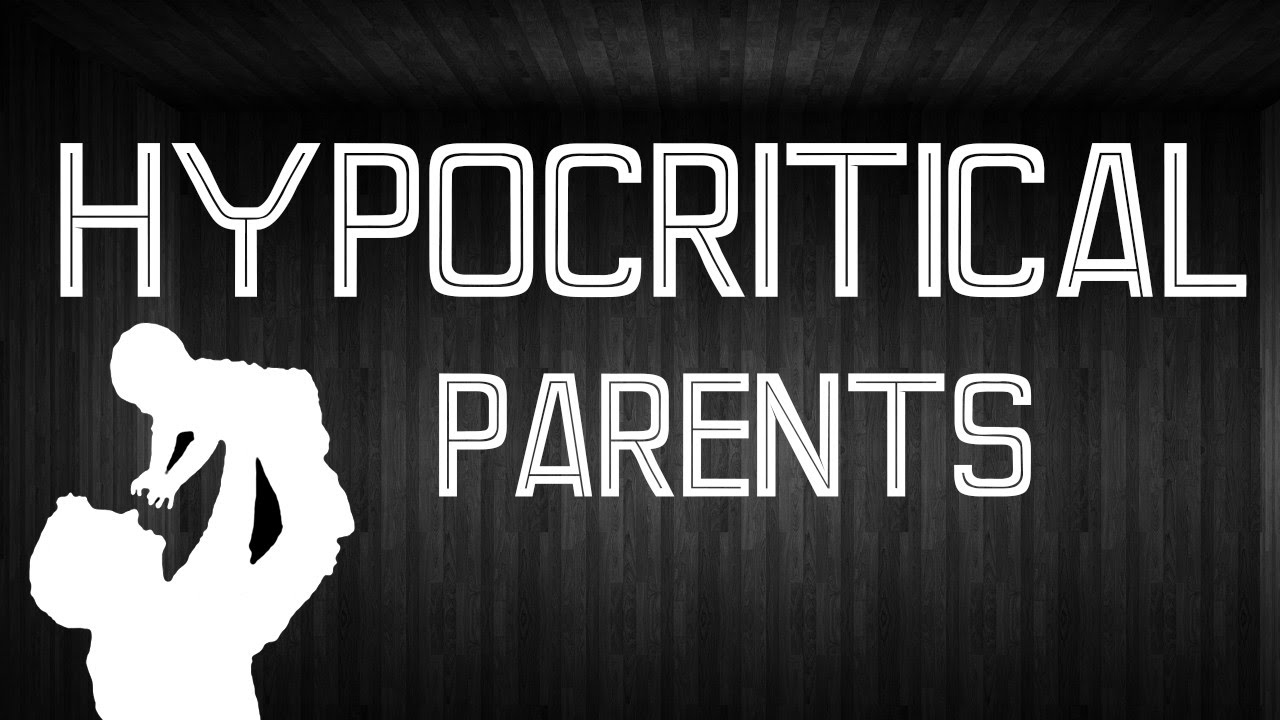 HYPOCRITICAL PARENTS - YouTube