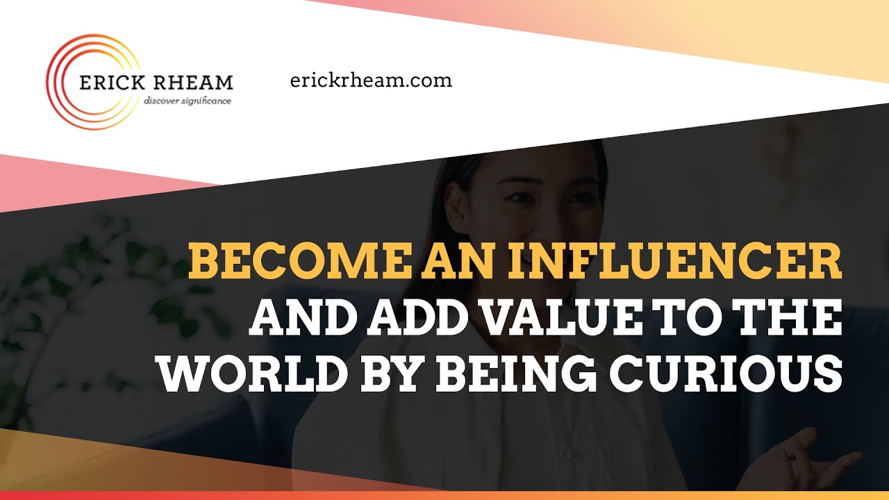 Become an Influencer and Add Value By Being Curious - YouTube