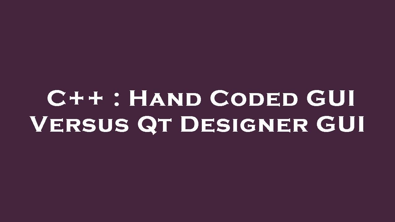 C++ : Hand Coded GUI Versus Qt Designer GUI - YouTube