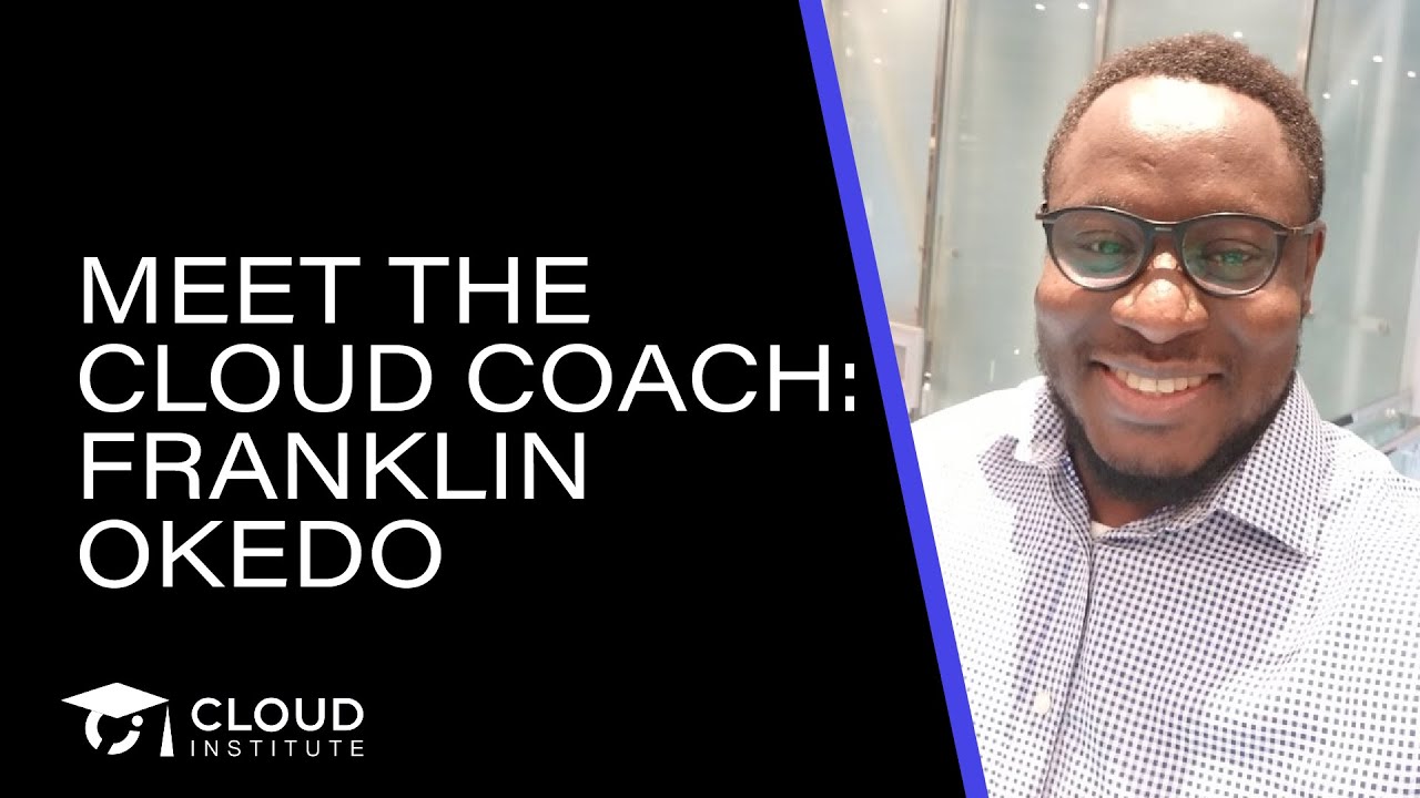 Meet the Cloud Coach - Franklin Okedo | Cloud Institute - YouTube