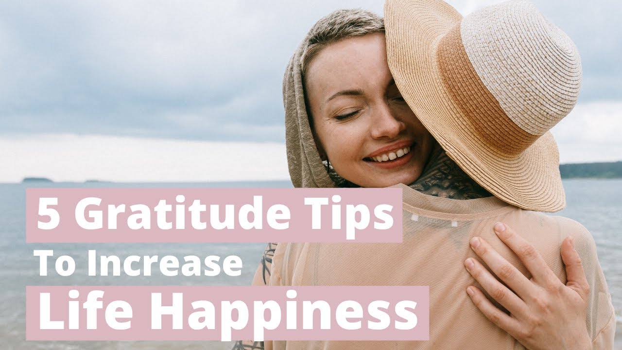 5 Gratitude Tips to Increase Life Happiness - YouTube