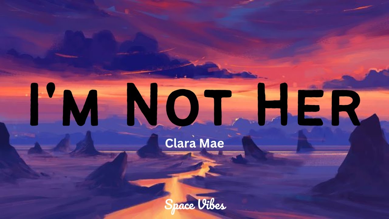 I'm Not Her - Clara Mae (Lyrics) - YouTube
