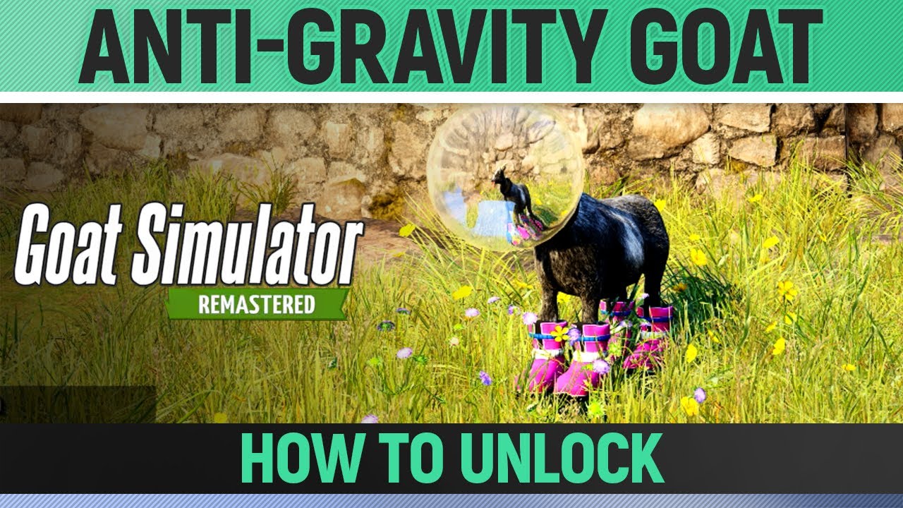 Goat Simulator Remastered - Anti-Gravity Goat - How to Unlock Goat ...