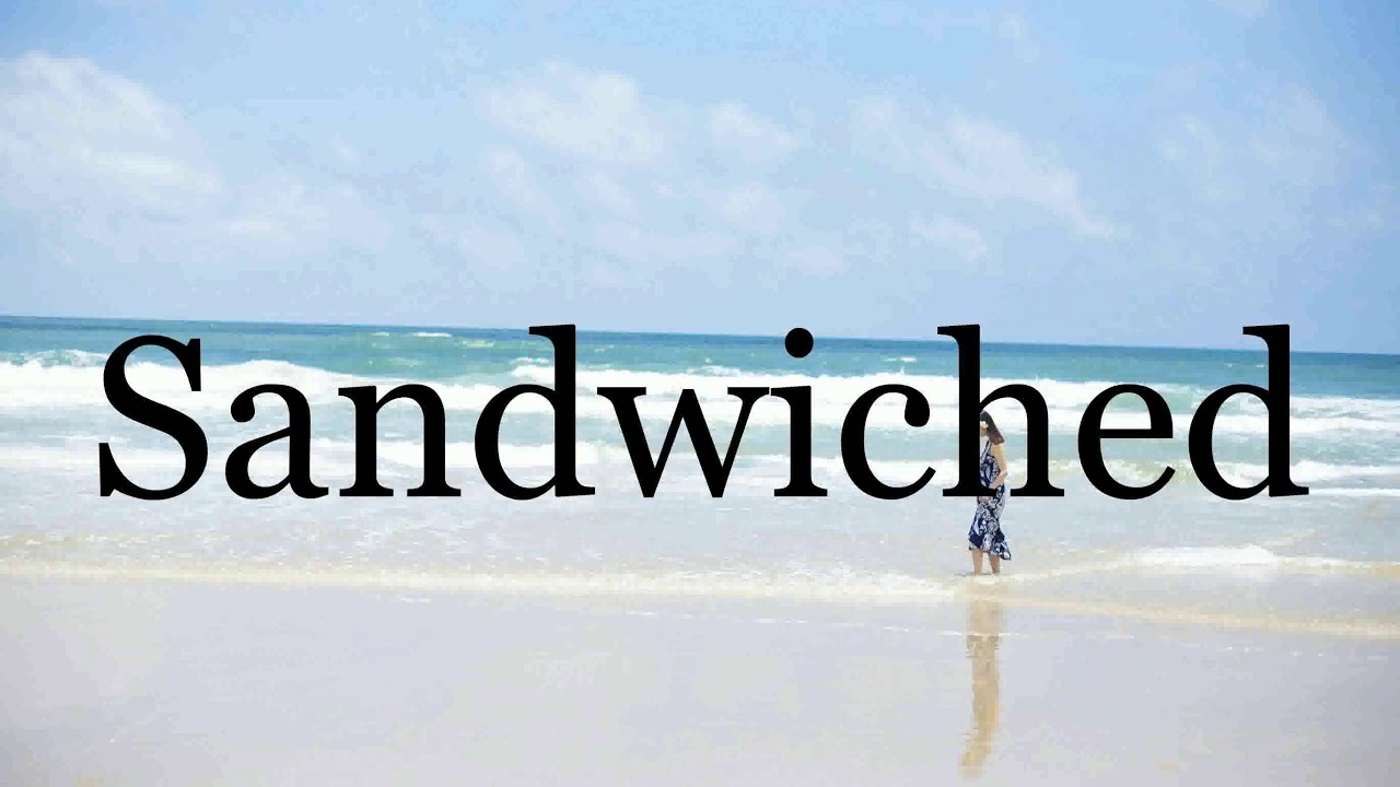 How To Pronounce Sandwiched🌈🌈🌈🌈🌈🌈Pronunciation Of Sandwiched - YouTube