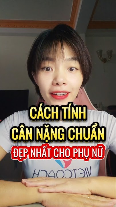 Cách tính cân nặng chuẩn đẹp nhất cho phụ nữ #giamcan #vietcoach #Weightloss #healthy #eatclean ...