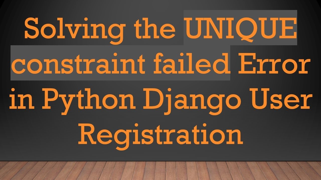 Solving the UNIQUE constraint failed Error in Python Django User Registration - YouTube