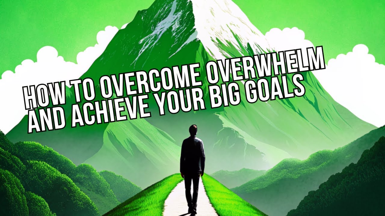 How to Overcome Overwhelm and Achieve Your Big Goals: One Step at a ...