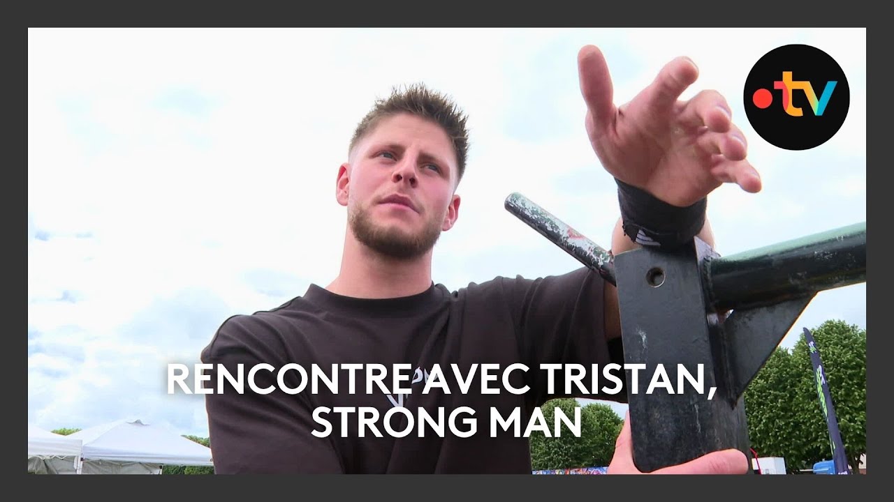 Rencontre avec Tristan, strong man - YouTube
