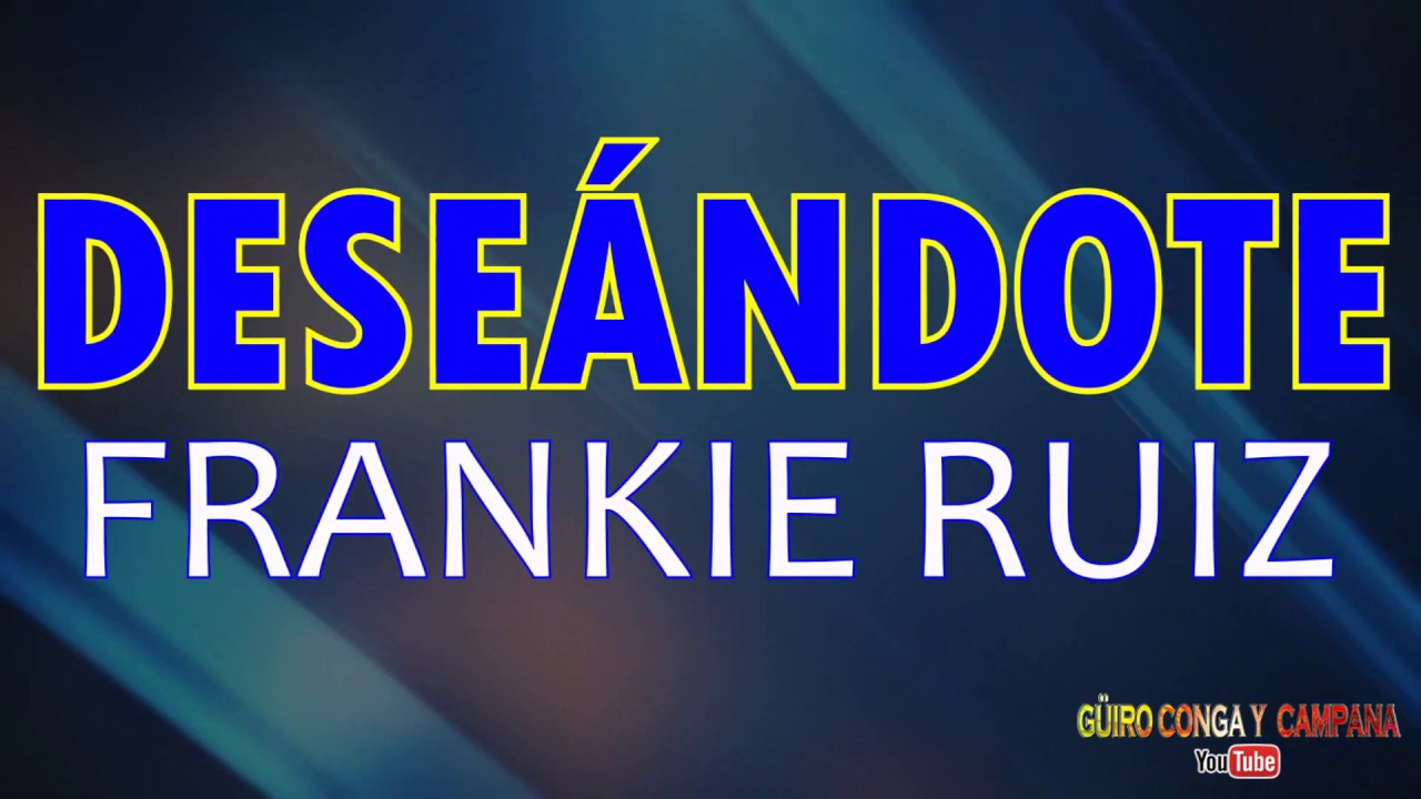 Deseandote - Frankie ruiz ( Letra ) - YouTube