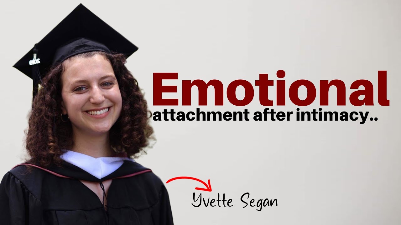 emotional attachment after intimacy, please listen to this... Yvette ...