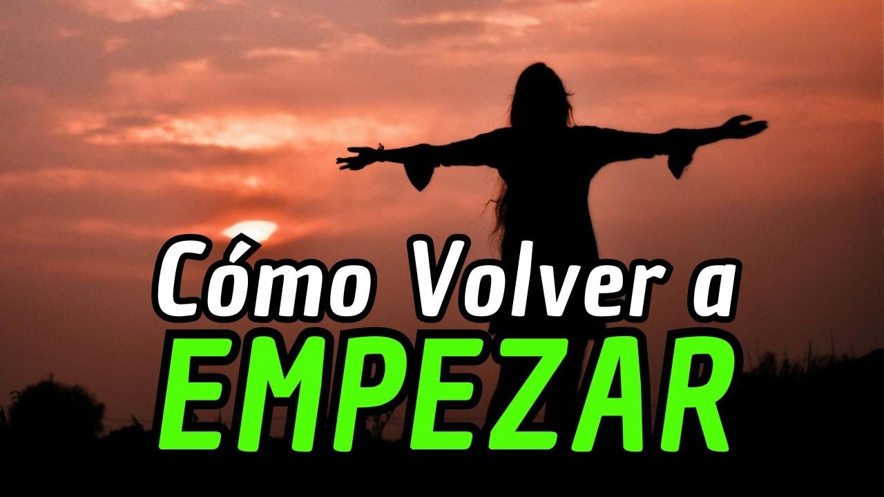 ¿Cómo VOLVER a EMPEZAR en la Vida? | Reflexiones, Motivación ...