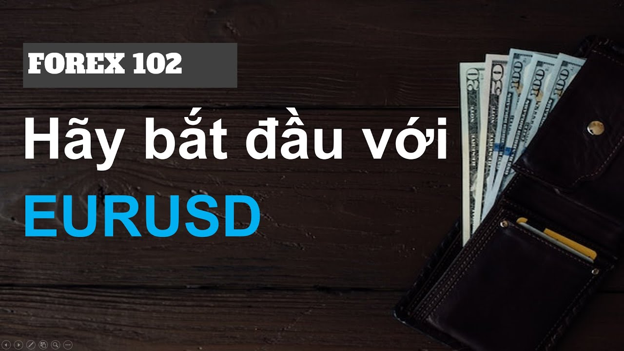 FOREX 102 - BÀI 4: Bắt đầu với EURUSD - YouTube