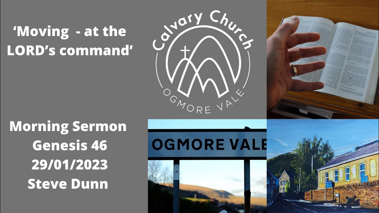 29/01/2023 Morning Sermon ‘Moving - at the LORD’s command’ Genesis 46 ...