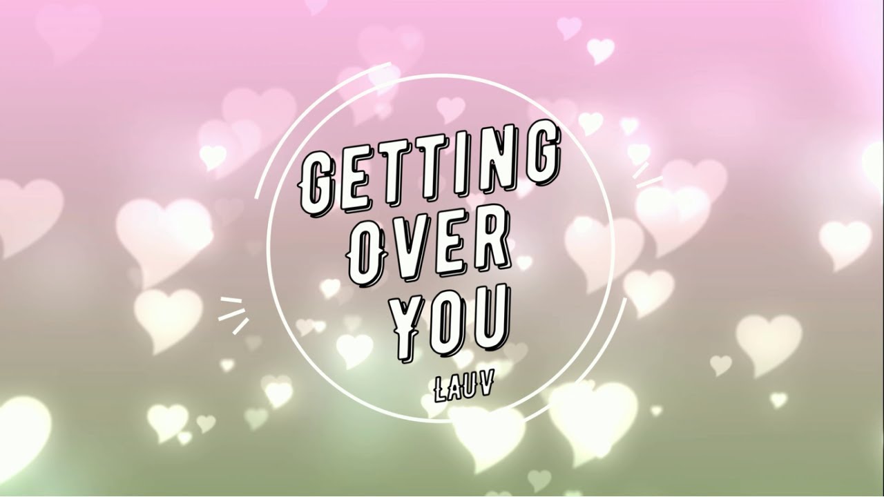 Getting over you (Lyrics) - Lauv 🎉 - YouTube