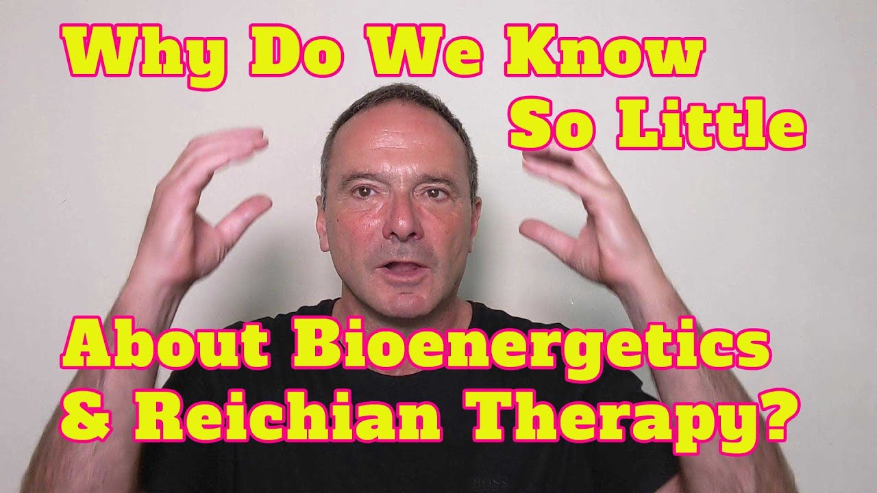Why do we Know so Little about Bioenergetics & Reichian Therapy? - YouTube