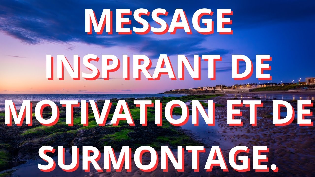 MESSAGE INSPIRANT DE MOTIVATION ET DE SURMONTAGE. #motivation # ...