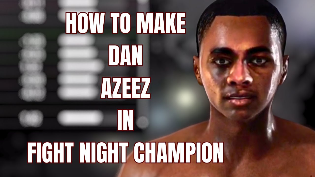 How To Make Dan Azeez on Fight Night Champion | CAF Tutorial & Fighter ...