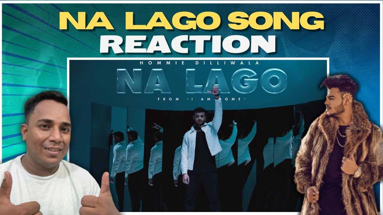 NA LAGO - HOMMIE DILLIWALA SONG REACTION | I AM HOME #hommiedilliwala ...