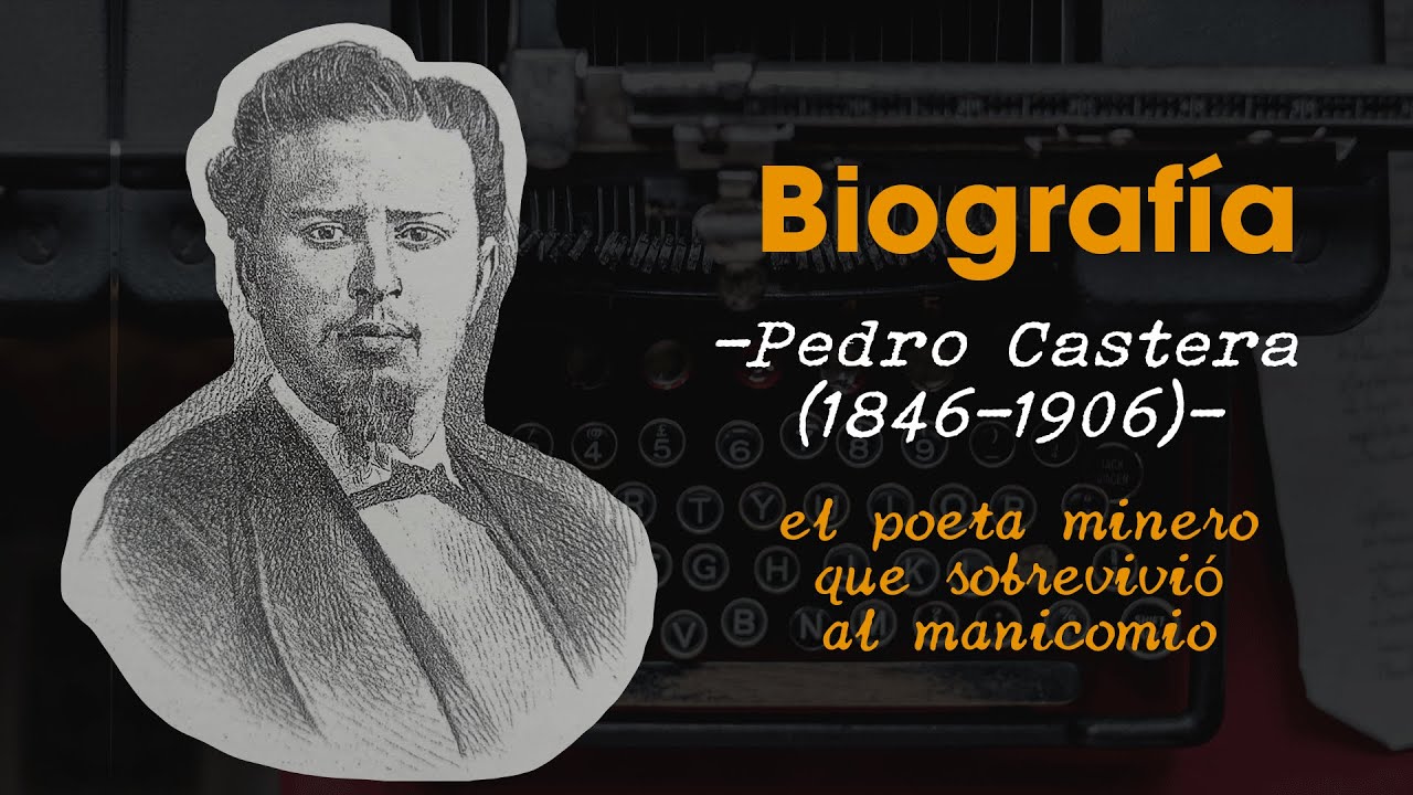 Biografía 17: Pedro Castera (1846-1906), el poeta minero que sobrevivió ...