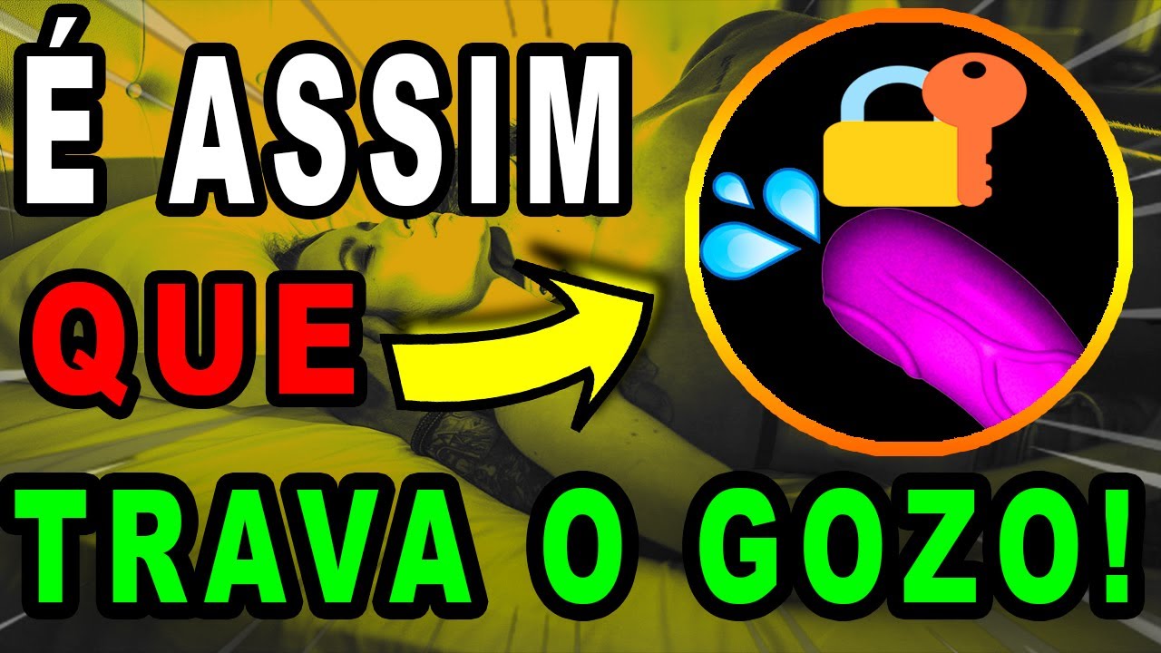 Esse é O Segredo Para Travar O Gozo Técnica Caseira Para NÃo Gozar