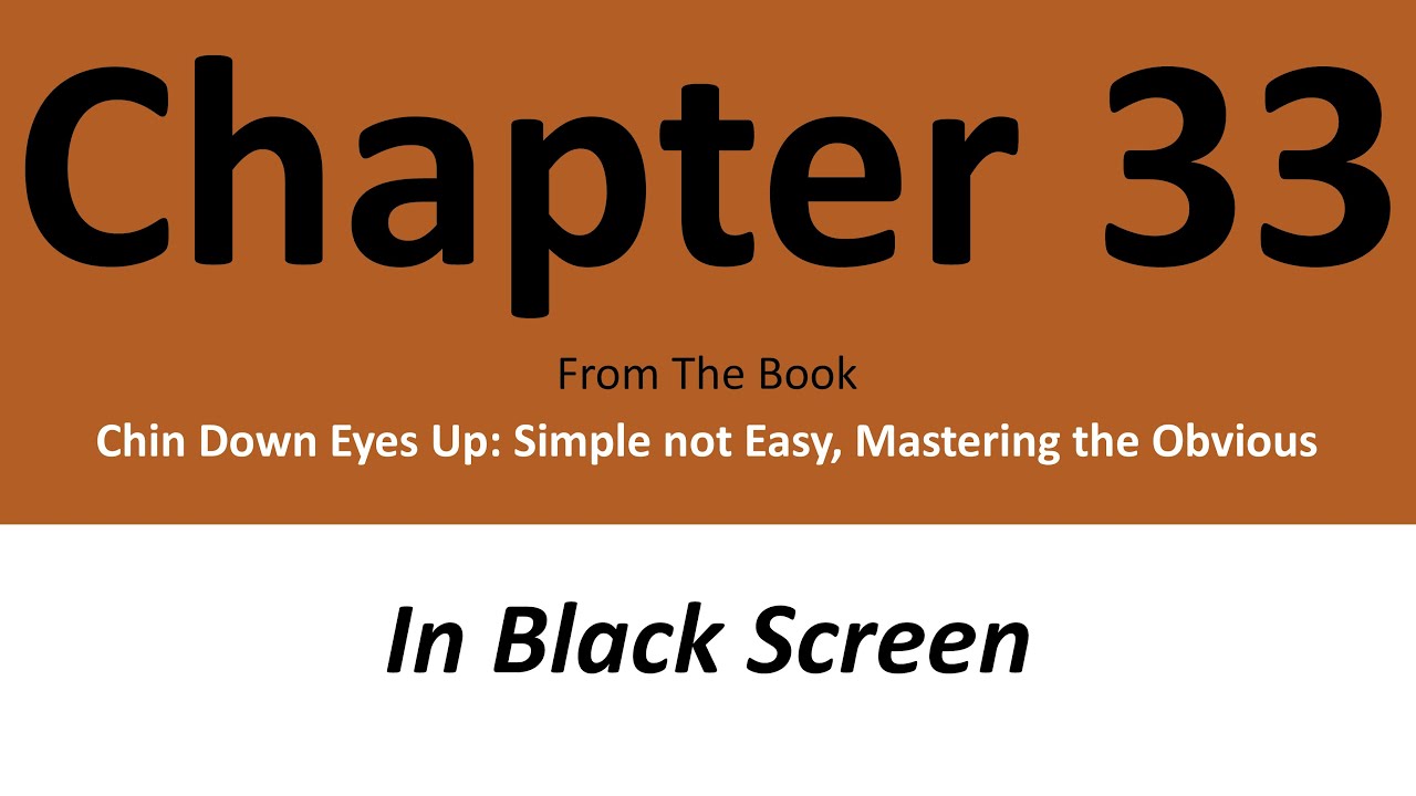 Chapter 33 - Chin Down Eyes Up: Simple not Easy, Mastering the Obvious ...