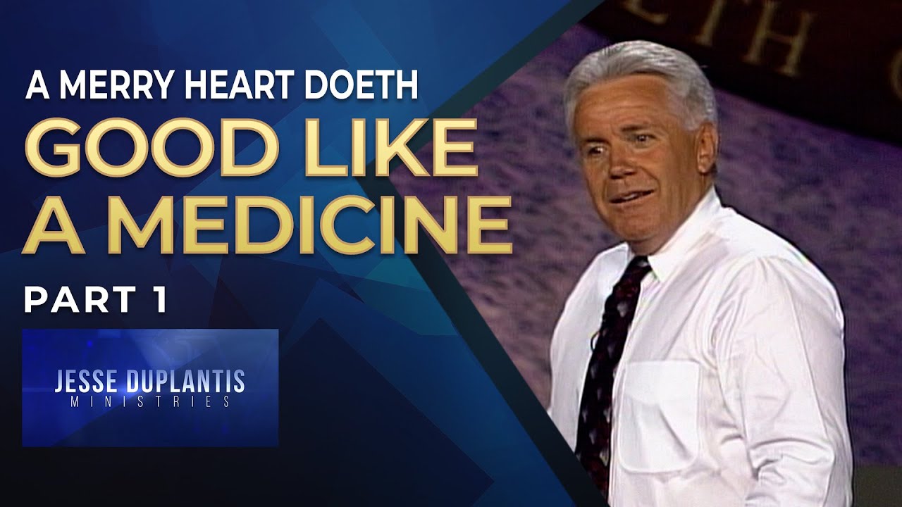 A Merry Heart Doeth Good Like A Medicine, Part 1 | Jesse Duplantis - YouTube