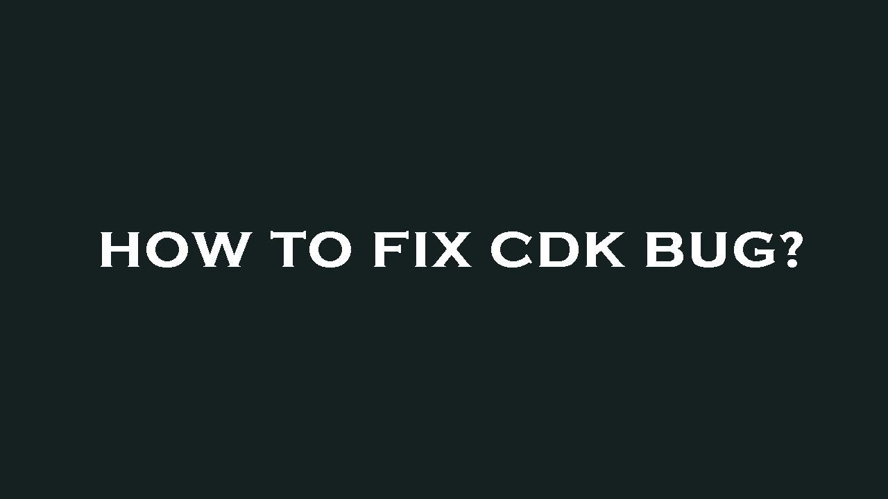 How to fix cdk bug? - YouTube