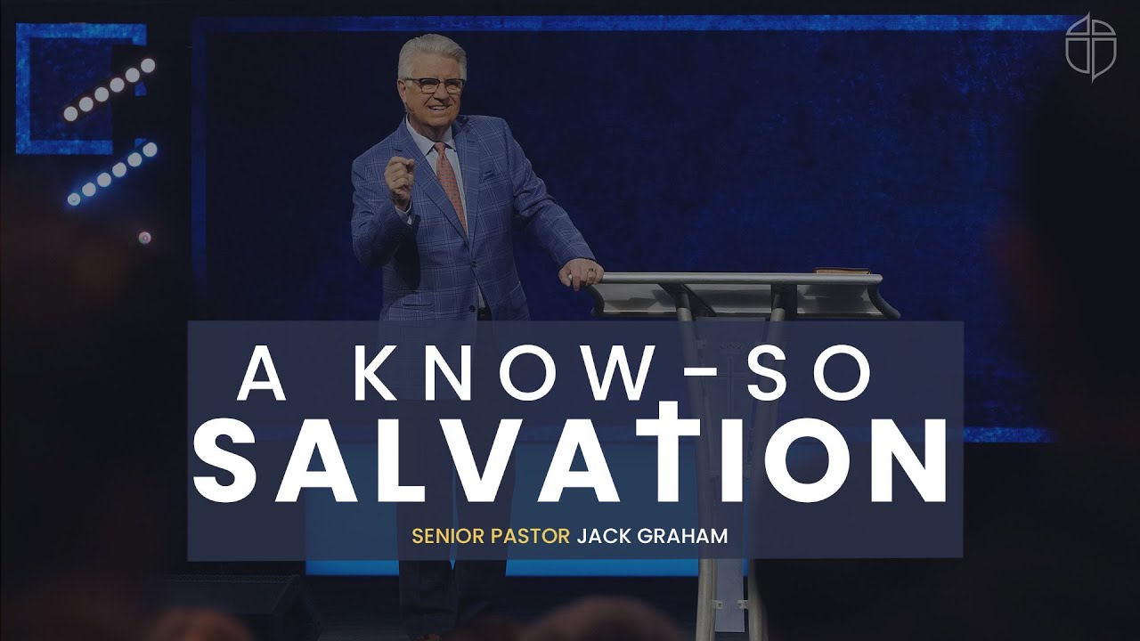 A Know-So Salvation | Pastor Jack Graham | Prestonwood Baptist Church ...