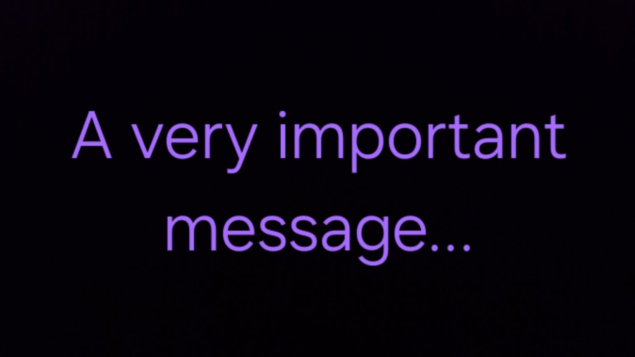 a very important message... - YouTube