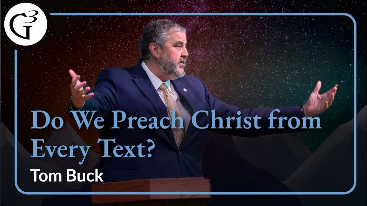 Do We Preach Christ from Every Text? | Tom Buck - YouTube