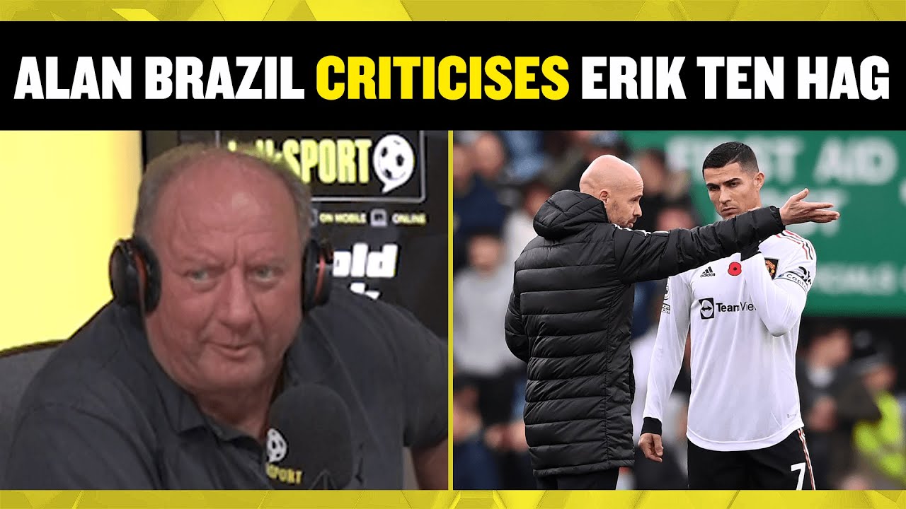 Alan Brazil criticises Erik ten Hag over the way he has handled ...