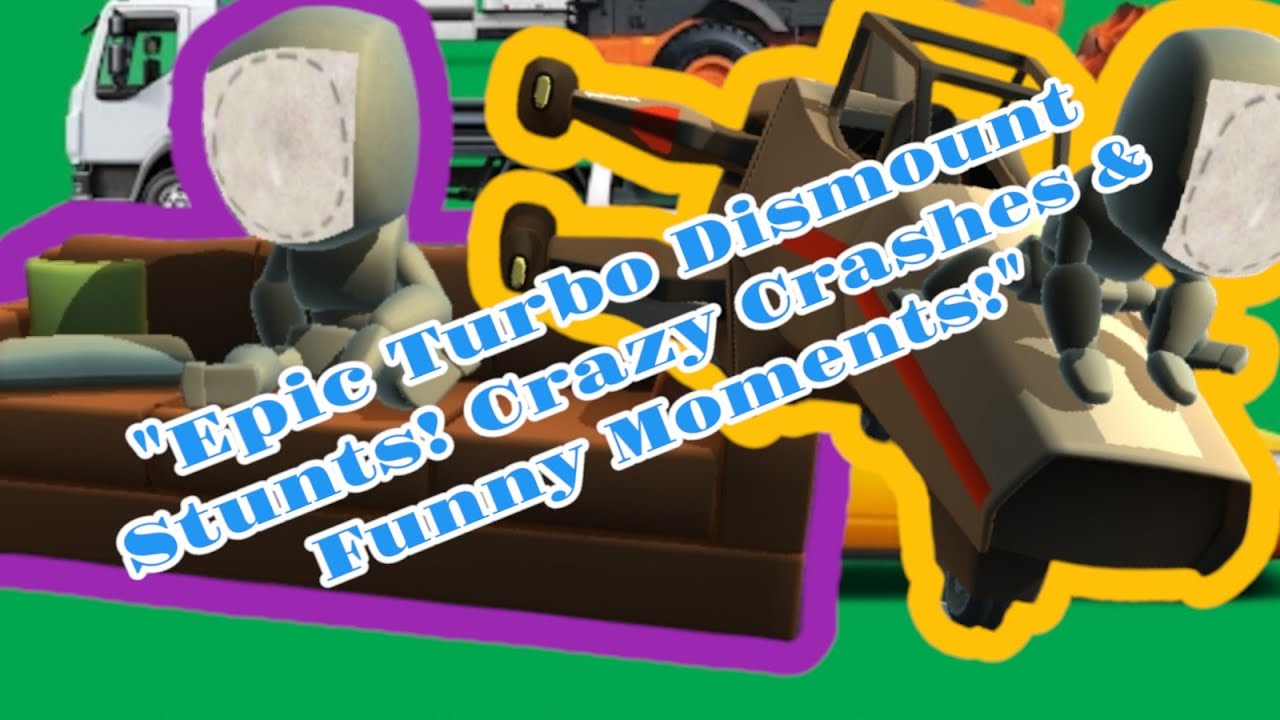 Crazy Stunts: Couch, Cars, and Big Jumps!| Epic Turbo Dismount Stunts ...