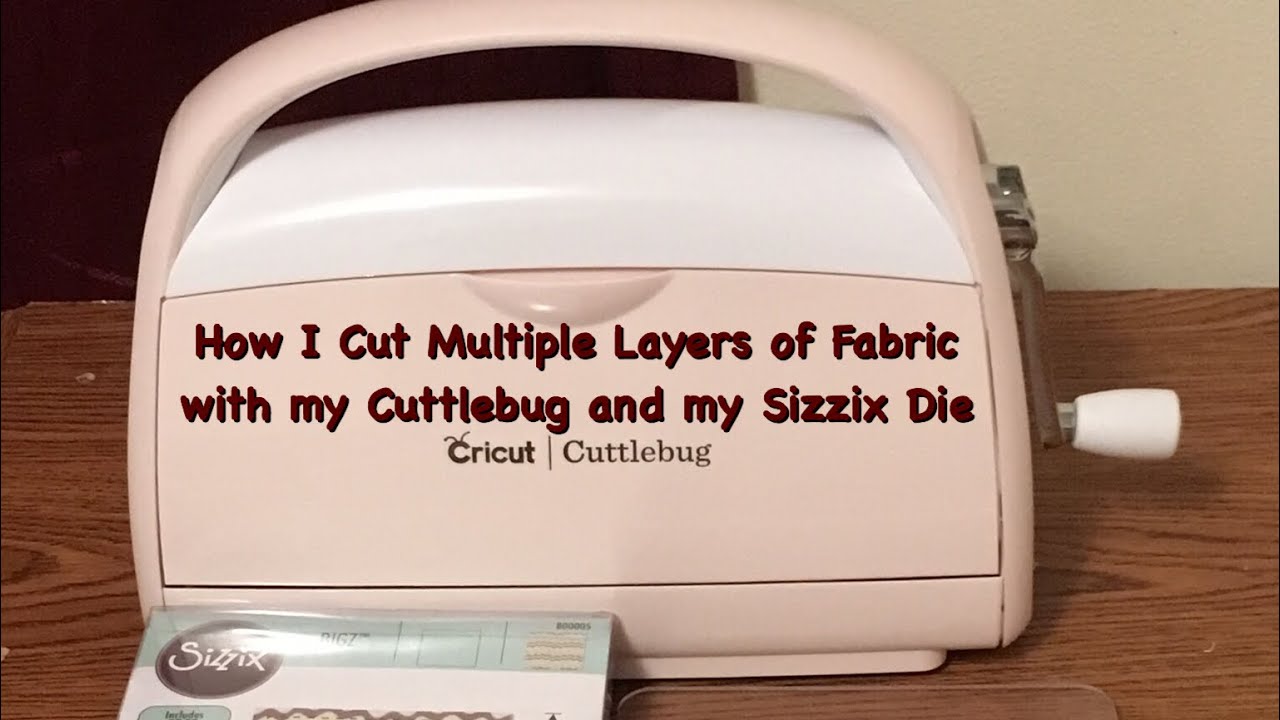 How I Cut Multiple Layers of Fabric with my Cuttlebug - YouTube