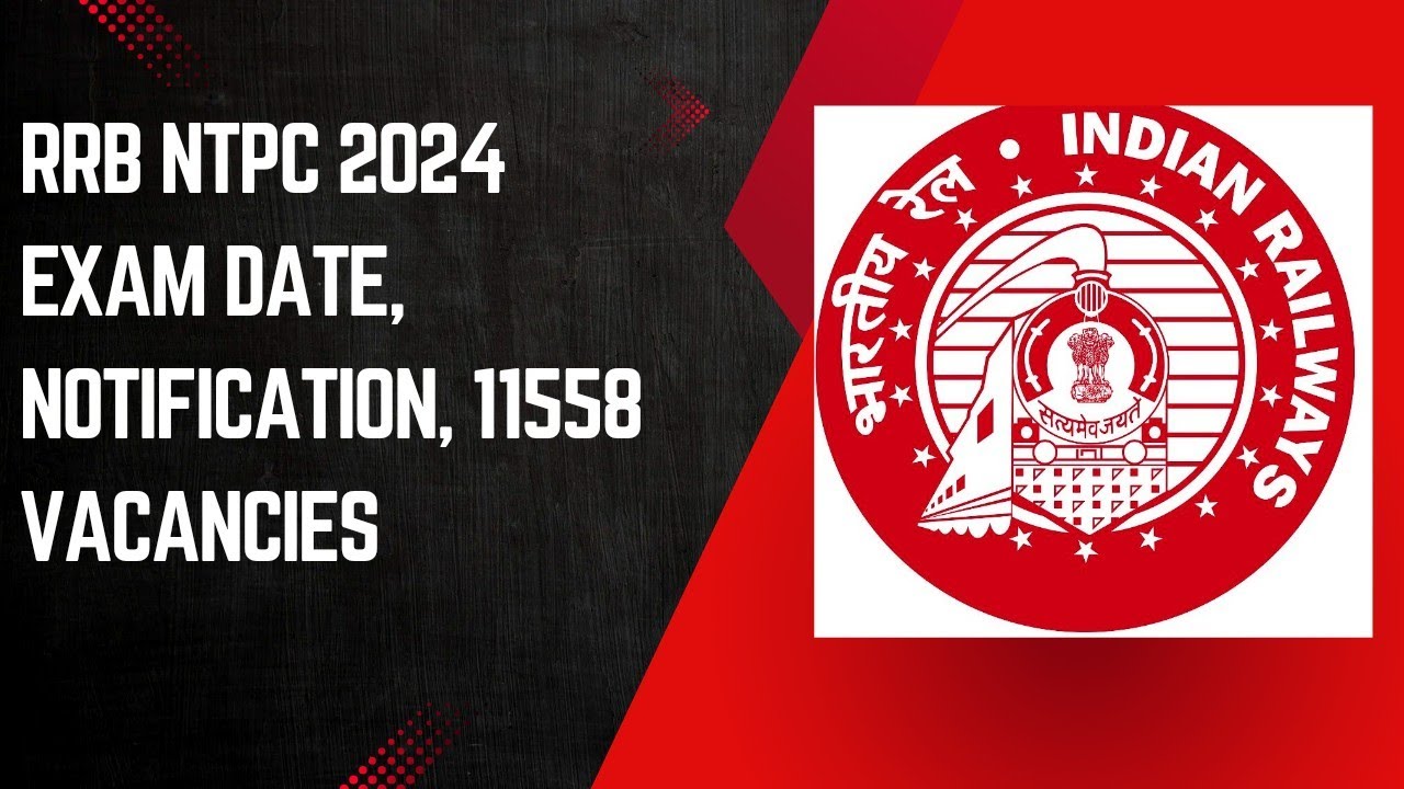 RRB NTPC 2024 Exam Date, Notification, 11558 Vacancies ...