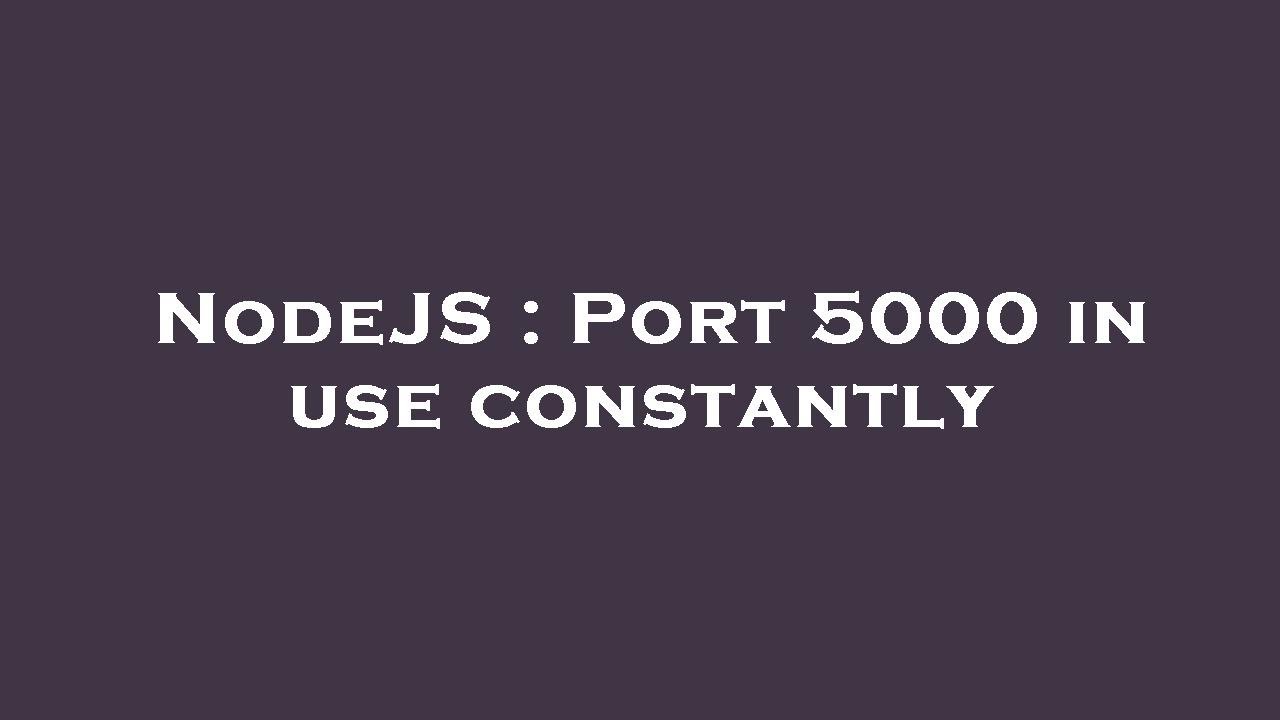 Nodejs Port 5000 In Use Constantly Youtube