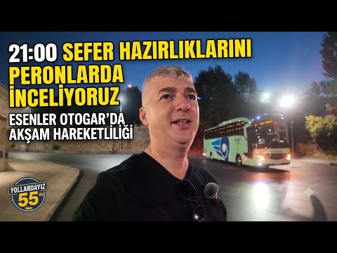 Esenler Otogarı'nda Akşam Hareketliliği! | 21.00 Sefer Hazırlıkları (Yollardayız 55) #esenlerotogar 