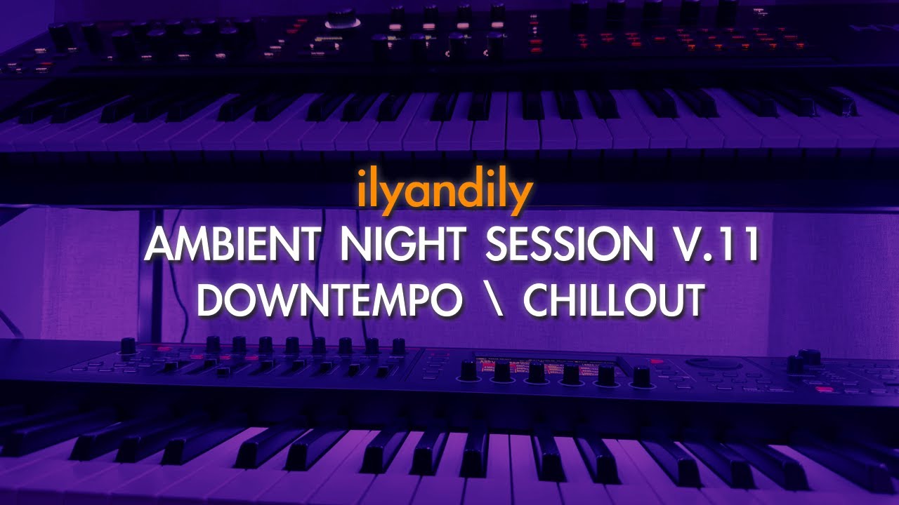 Ambient Night Session v.11 \ AMBIENT LIVE JAM \ SPACE MUSIC \ SEQUENCE ...