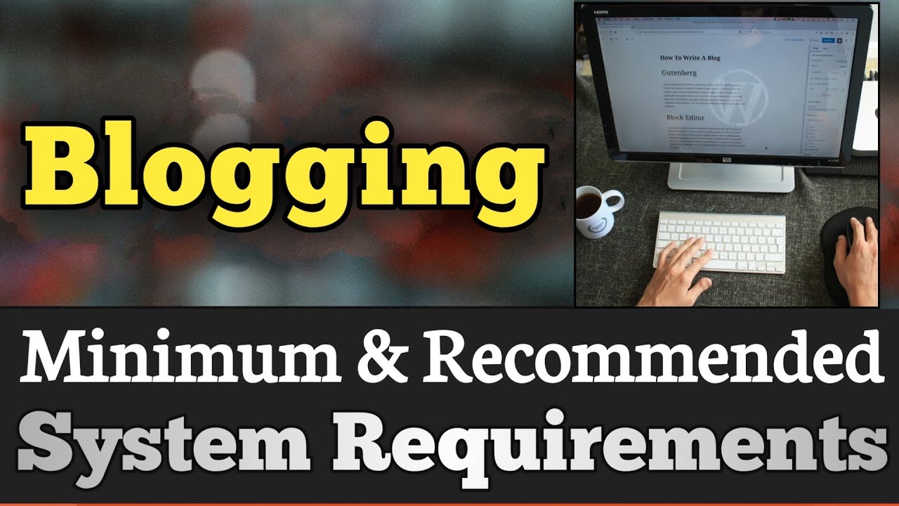 Blogging System Requirements || Blogging Requirements Minimum & Recommended - YouTube