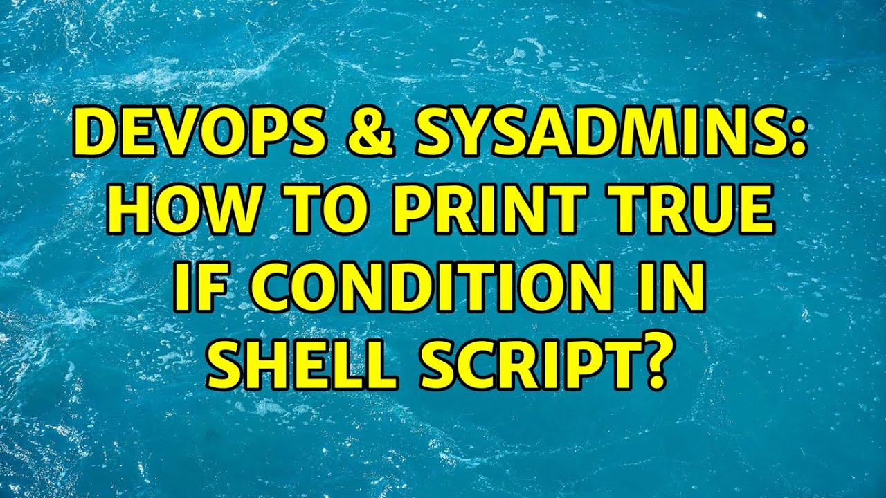 DevOps SysAdmins How To Print True If Condition In Shell Script 2 DevOps SysAdmins How To Print True If Condition In Shell Script 2