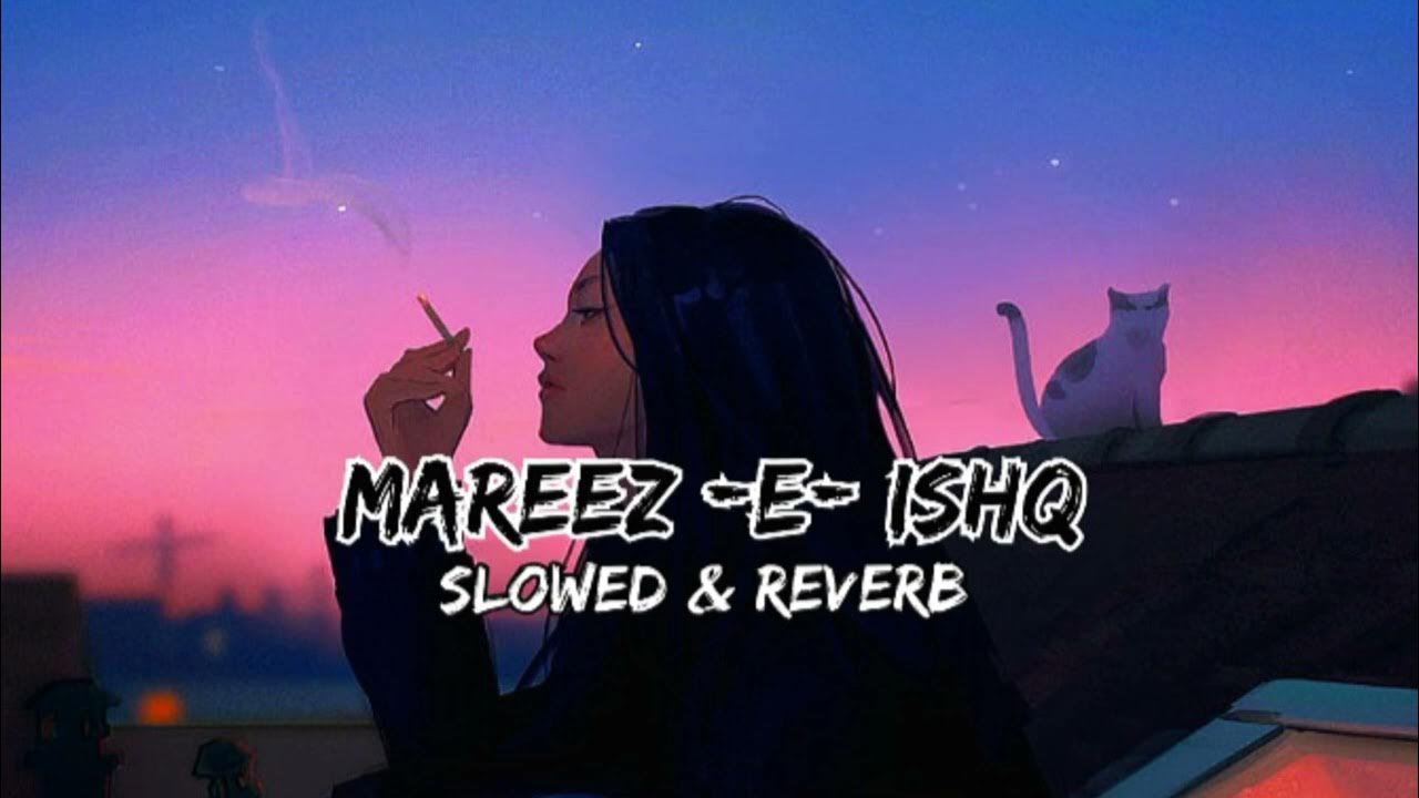 Mareez e ishq _ arjit singh # song # slowed & reverb # viral # no ...
