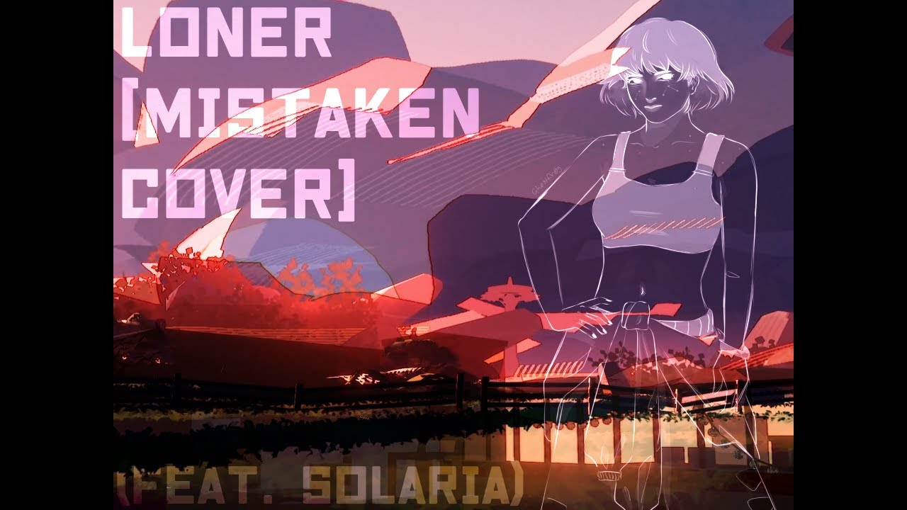 LONER [MISTAKEN COVER] (feat. SOLARIA) - YouTube