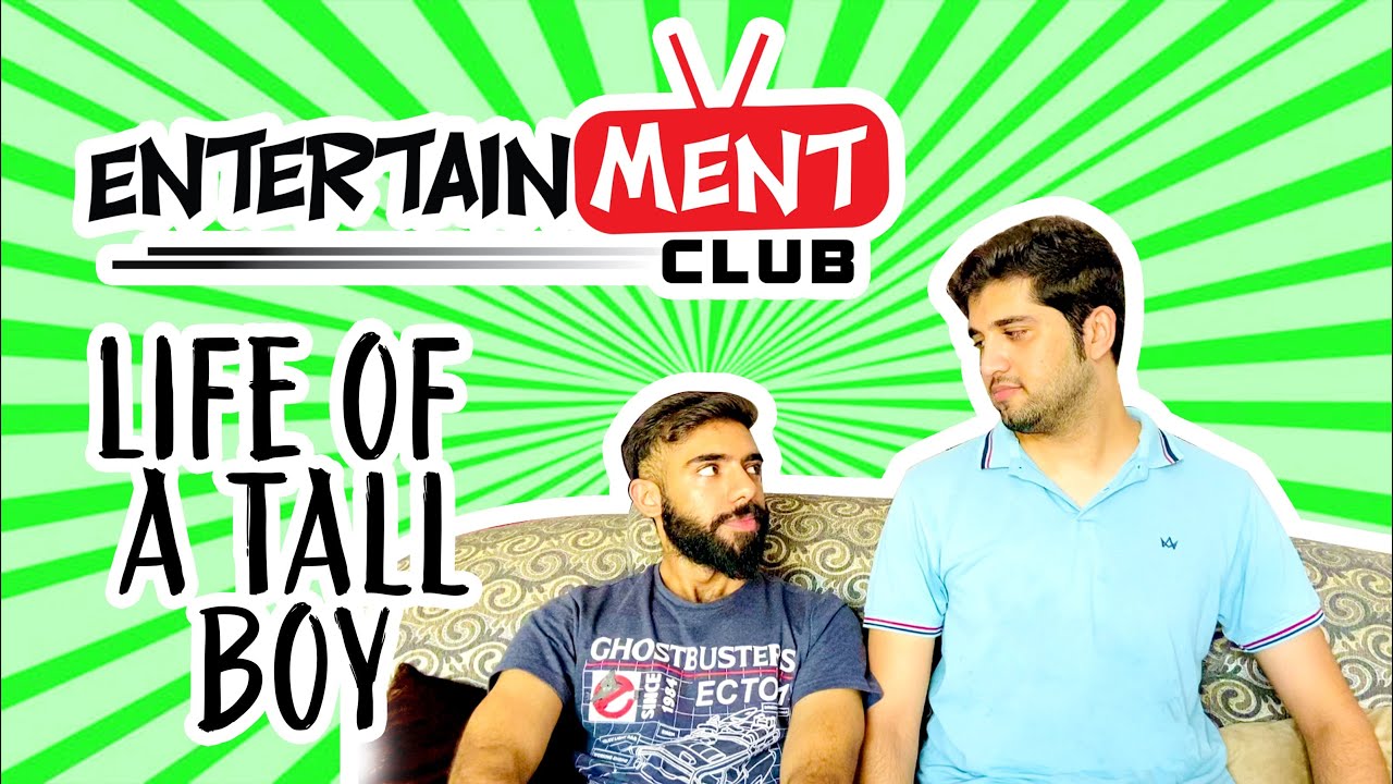 Liife of a Tall boy presented by Entertainment club - YouTube