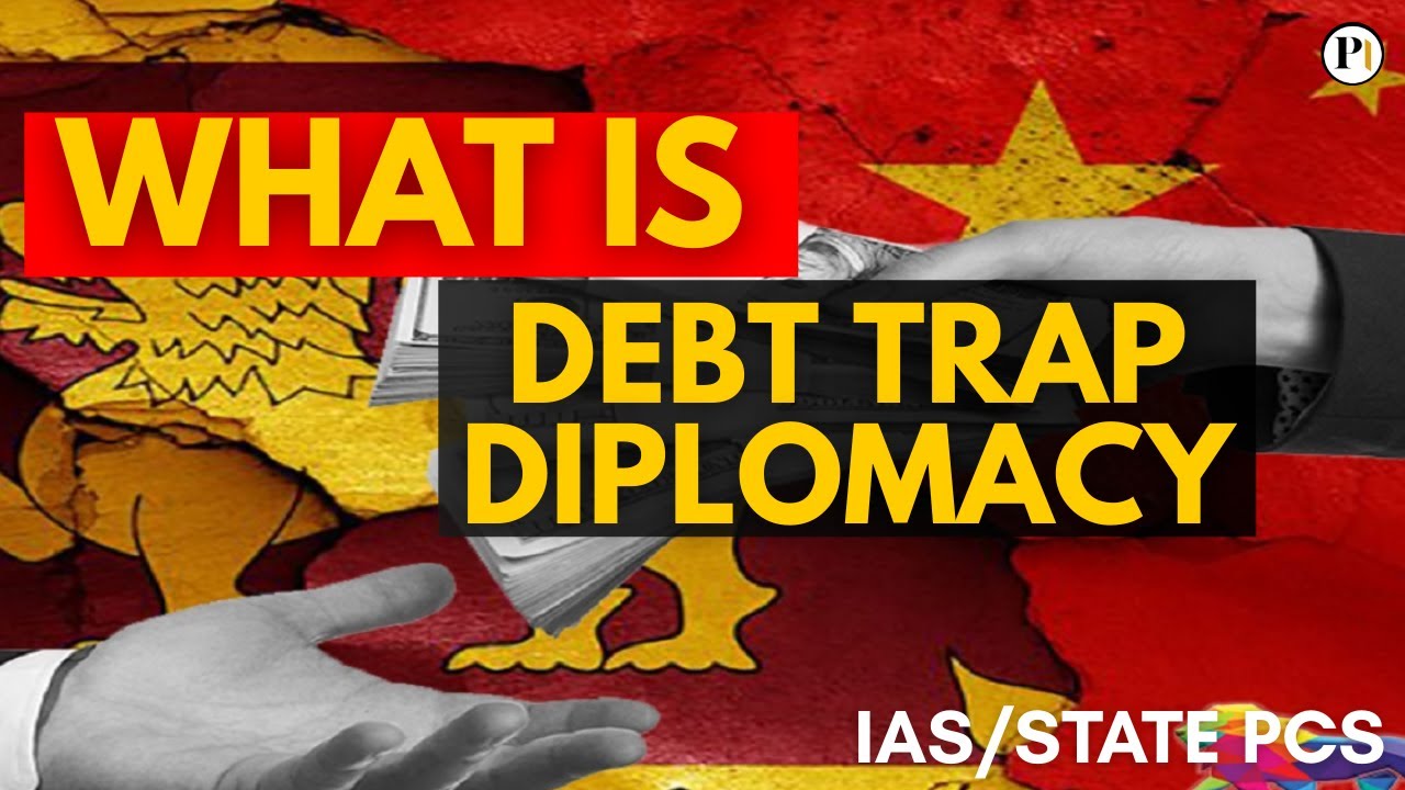 What is Debt Trap Diplomacy | Meaning and Examples | UPSC/STATE PCS ...